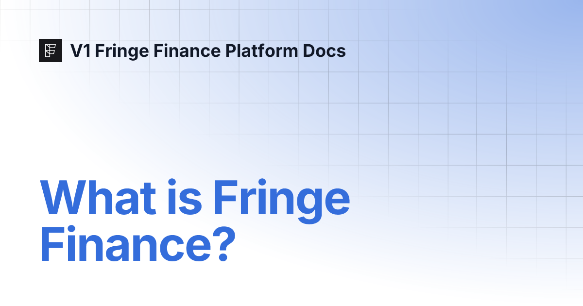 What is Fringe Finance? | V1 Fringe Finance Platform Docs