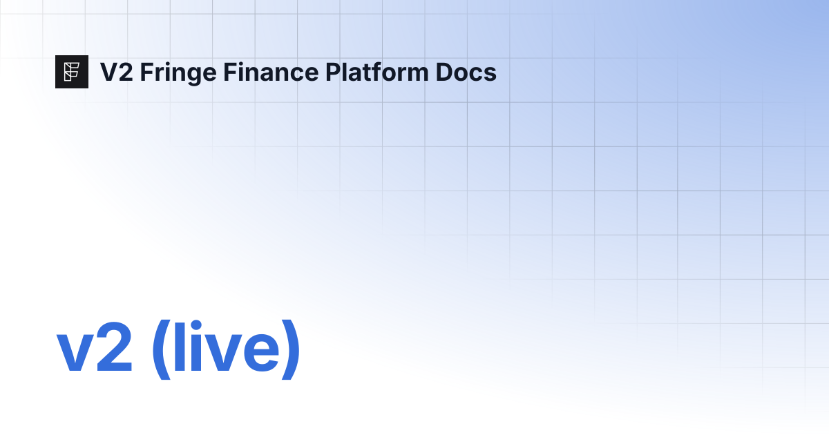 v2 (live) | V2 Fringe Finance Platform Docs