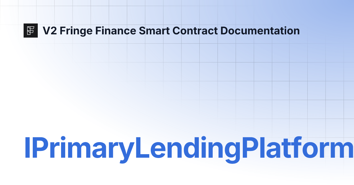 IPrimaryLendingPlatform | V2 Fringe Finance Smart Contract Documentation